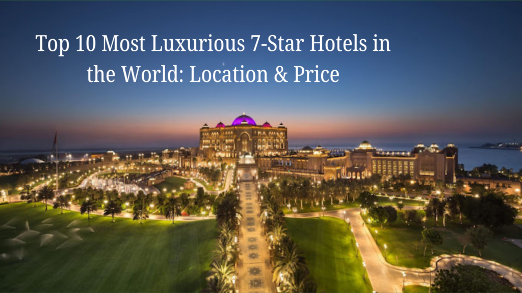 Top 10 Most Luxurious 7-Star Hotels in the World: Location & Price - Black Star News